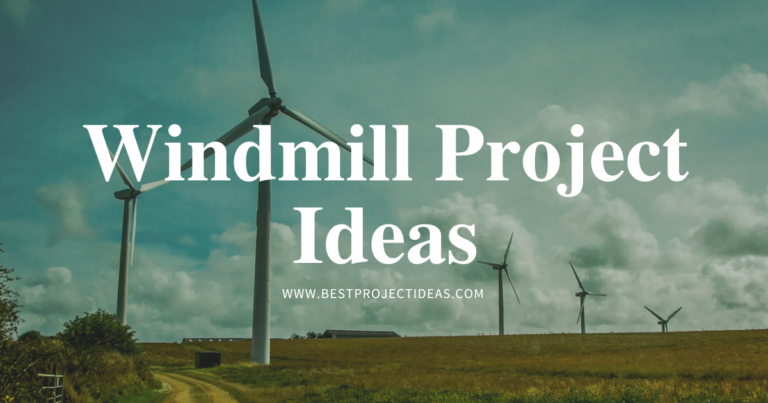 Innovative 399+ Windmill Project Ideas for Students 2024 - Best Project ...