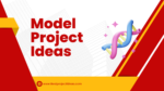 199+ Model Project Ideas for Students 2025-26 - Best Project Ideas