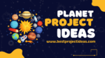 47+ Planet Project Ideas for Students 2025-26 - Best Project Ideas