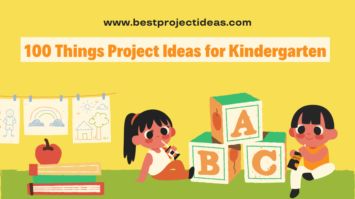 100 Things Project Ideas for Kindergarten 2025-26 - Best Project Ideas