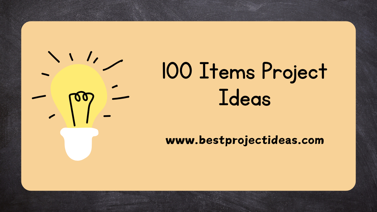 100 Items Project Ideas 2025-26 : Unlock Your Creativity - Best Project ...