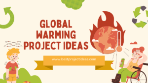 Top 299+ Global Warming Project Ideas for Students 2025-26 - Best ...