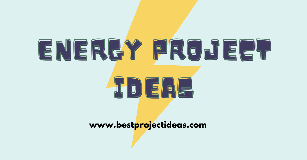 Top 299+ Energy Project Ideas 2025-26 - Best Project Ideas