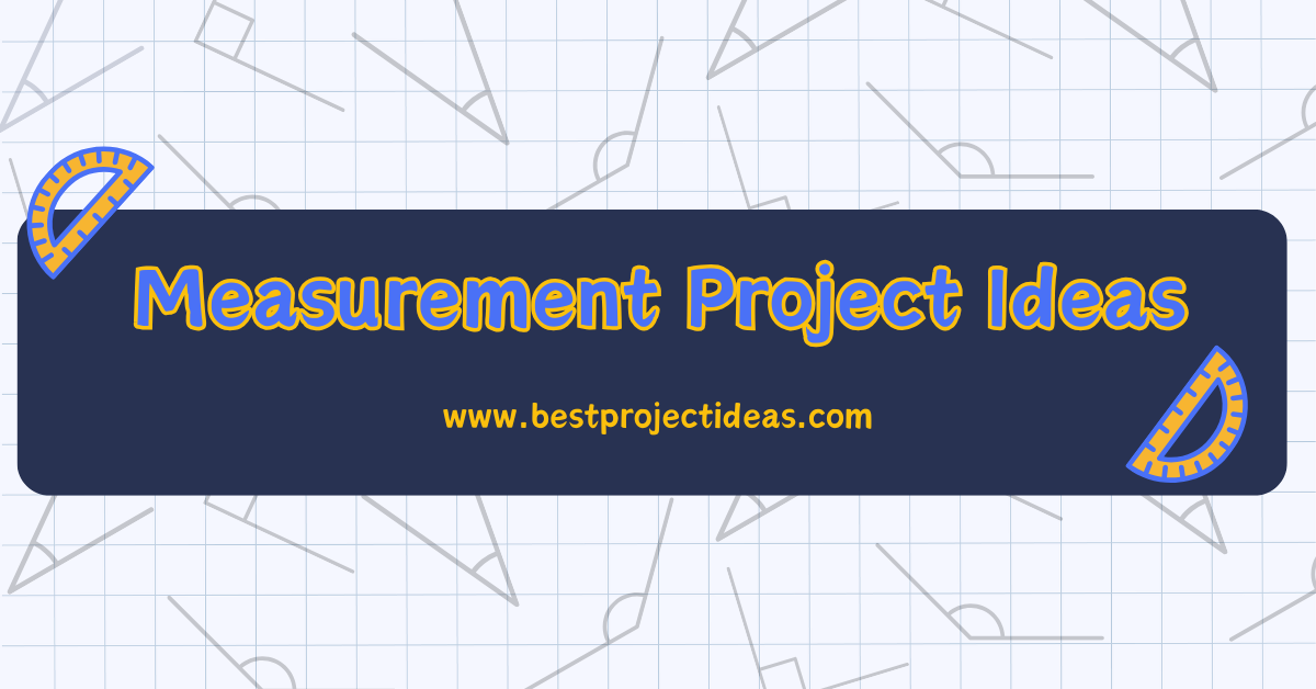 Top 278+ Measurement Project Ideas | Tips, Tools & Benefits - Best ...