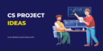 98+ CS Project Ideas 2025-26 - Best Project Ideas