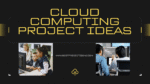 29+ Cloud Computing Project Ideas 2026-27 - Best Project Ideas