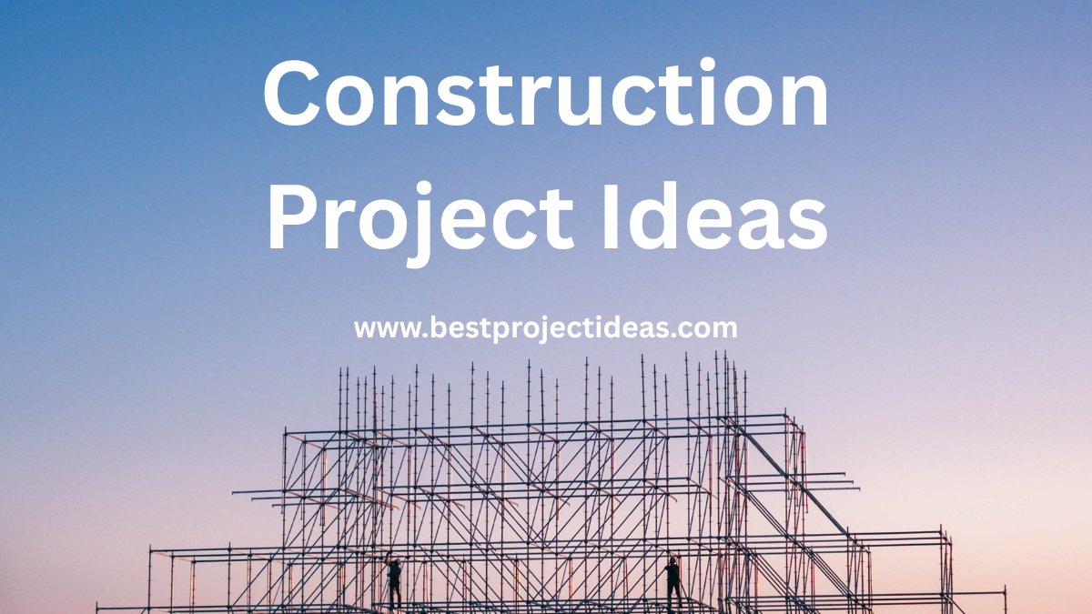 30 Construction Project Ideas 2026-27 - Best Project Ideas