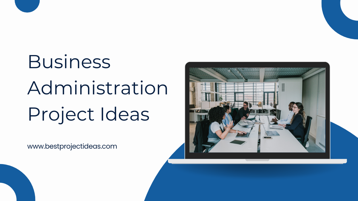 15 Business Administration Project Ideas 2026-27 - Best Project Ideas