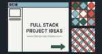 14+ Full Stack Project Ideas: A Complete Guide for Students - Best ...