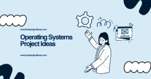 15 Operating Systems Project Ideas 2026-27 - Best Project Ideas